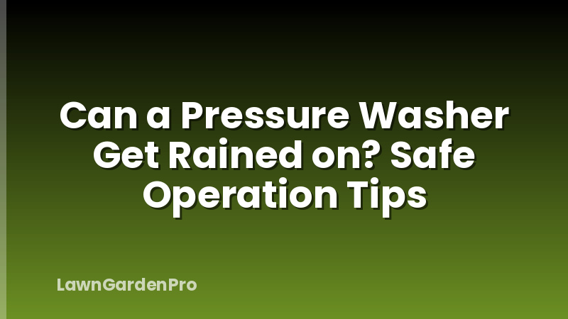 Can a Pressure Washer Get Rained on? Safe Operation Tips - LawnGardenPro