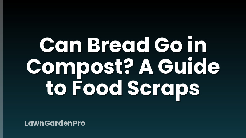 Can Bread Go in Compost? A Guide to Food Scraps - LawnGardenPro