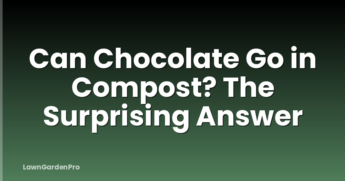 Can Chocolate Go in Compost? The Surprising Answer - LawnGardenPro