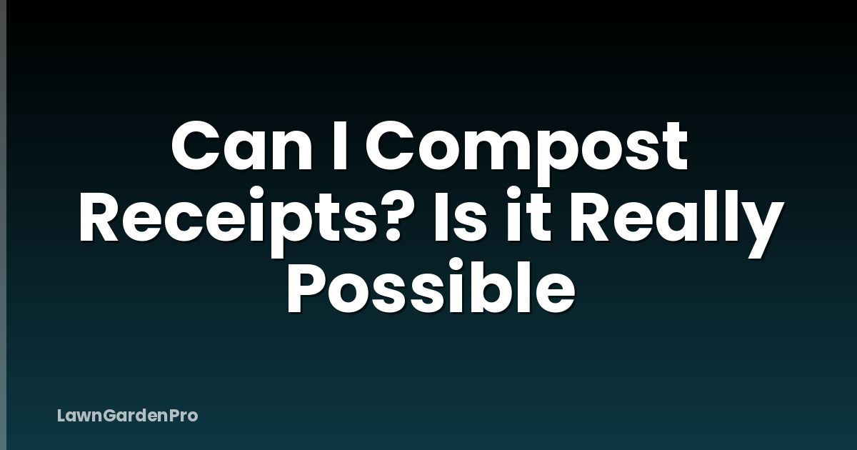Can I Compost Receipts? Is it Really Possible - LawnGardenPro