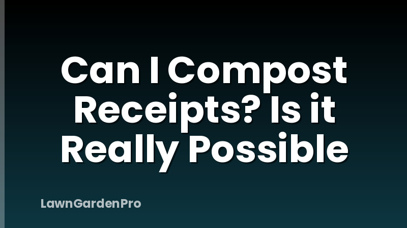 Can I Compost Receipts? Is it Really Possible - LawnGardenPro