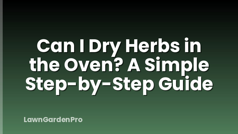 Can I Dry Herbs in the Oven? A Simple Step-by-Step Guide - LawnGardenPro