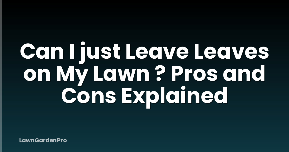 Can I just Leave Leaves on My Lawn ? Pros and Cons Explained ...