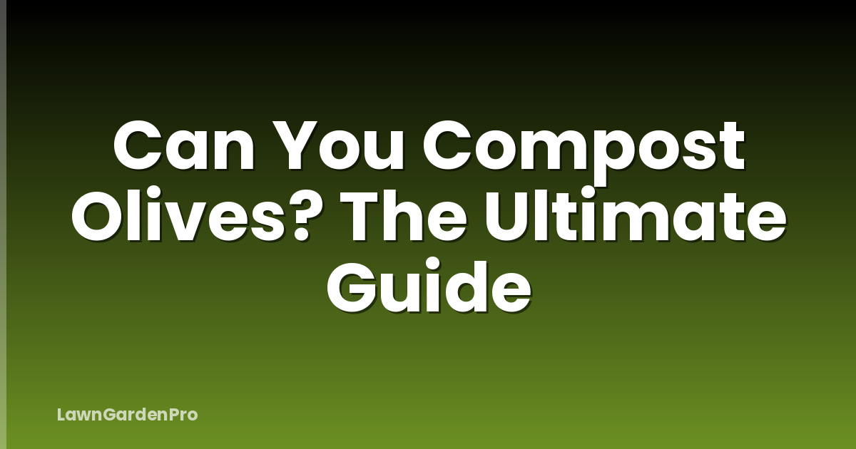 Can You Compost Olives? The Ultimate Guide - LawnGardenPro