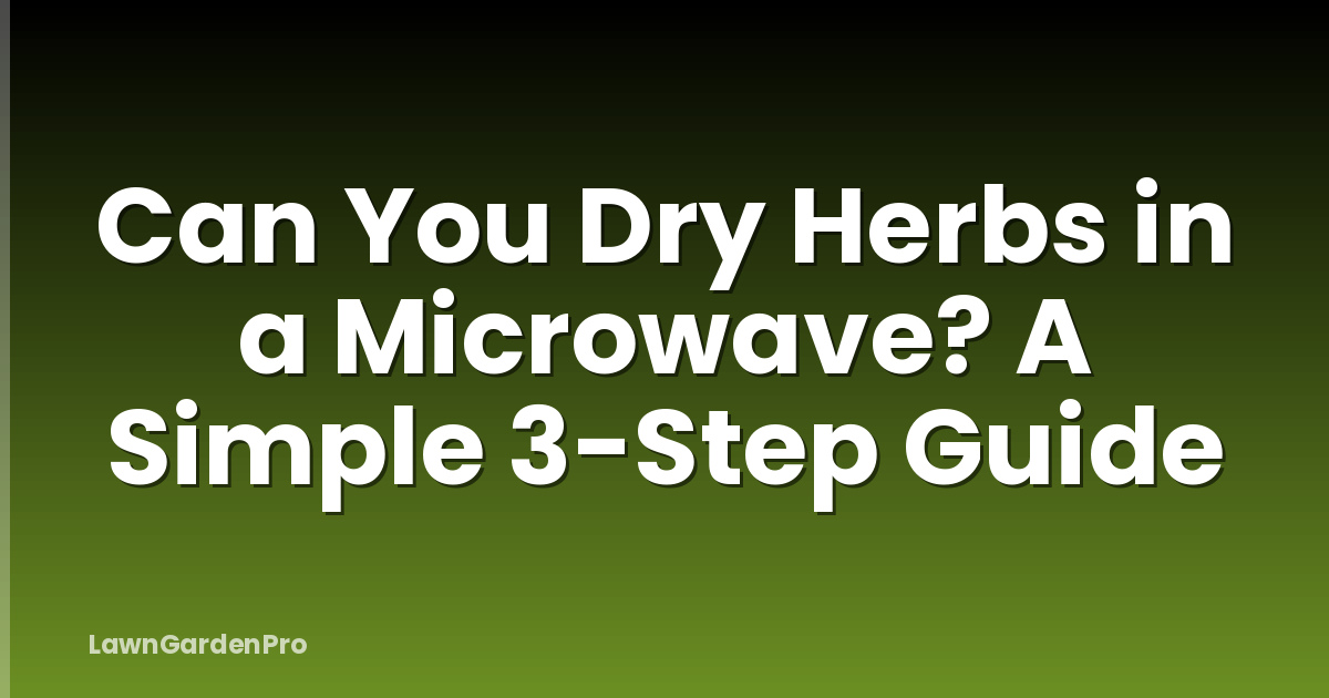 Can You Dry Herbs in a Microwave? A Simple 3-Step Guide - LawnGardenPro