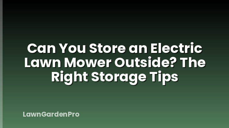 Can You Store an Electric Lawn Mower Outside? The Right Storage Tips ...