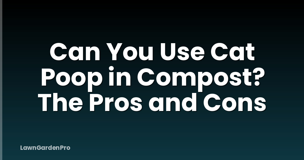 Can You Use Cat Poop in Compost? The Pros and Cons - LawnGardenPro