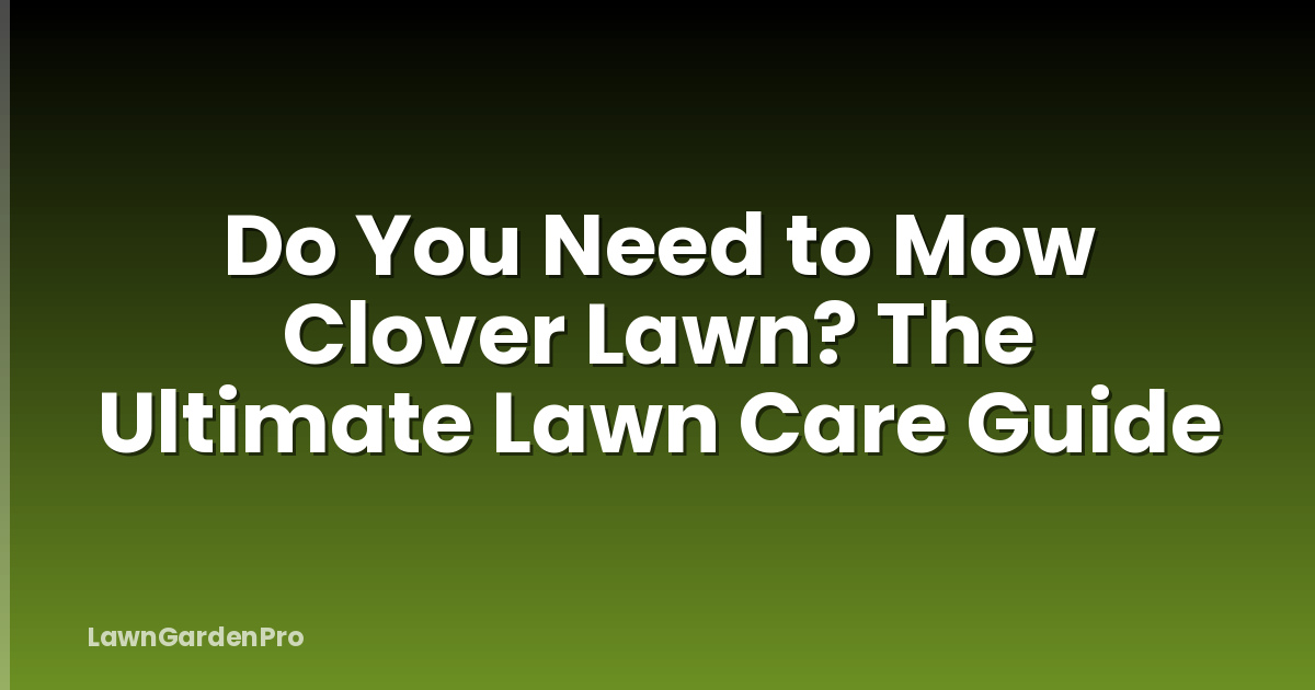 Do You Need to Mow Clover Lawn? The Ultimate Lawn Care Guide ...