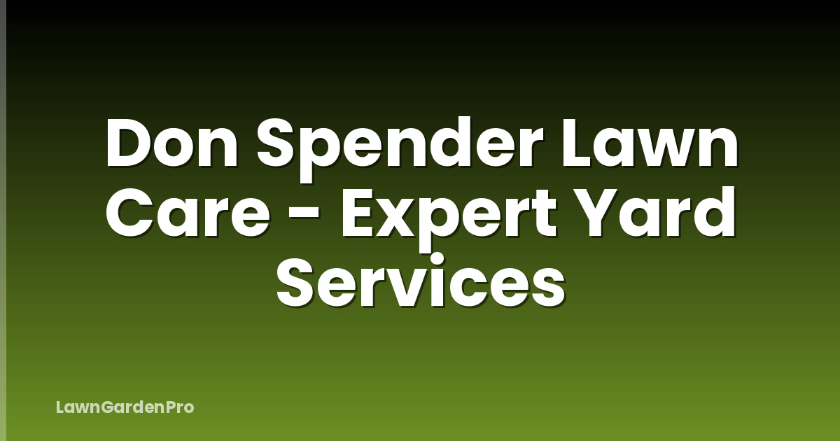 Don Spender Lawn Care - Expert Yard Services - LawnGardenPro