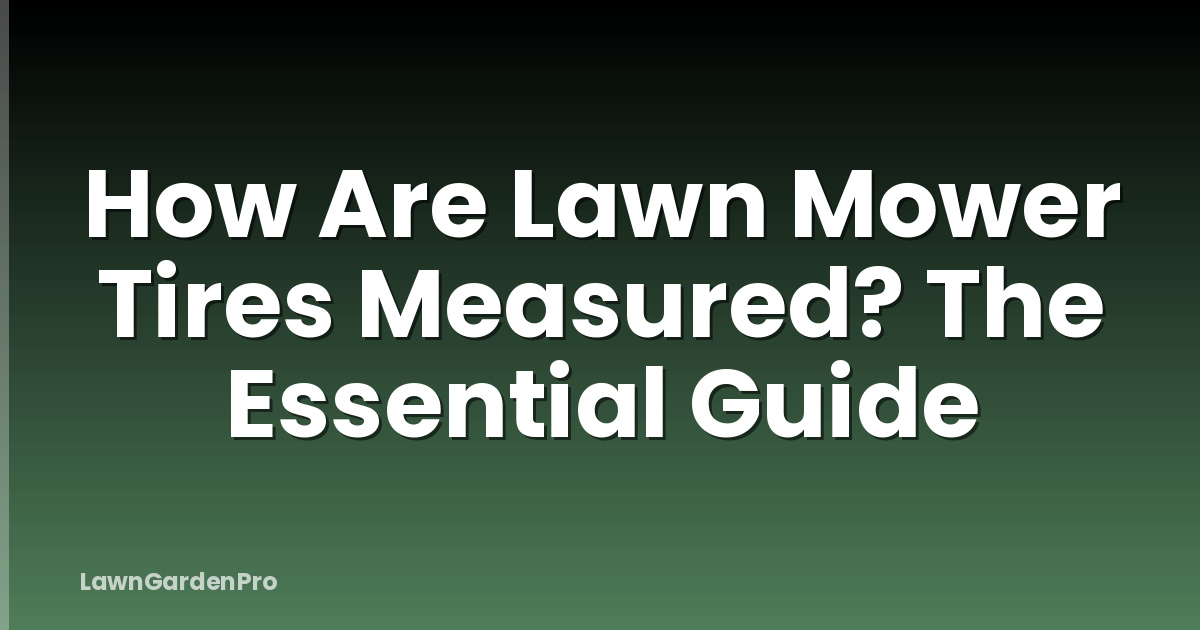 How Are Lawn Mower Tires Measured? The Essential Guide - LawnGardenPro