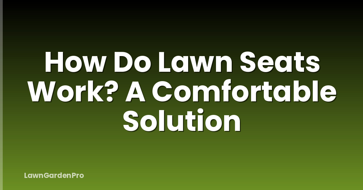 How Do Lawn Seats Work? A Comfortable Solution - LawnGardenPro