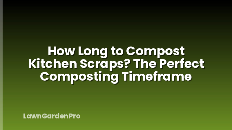 How Long to Compost Kitchen Scraps? The Perfect Composting Timeframe ...