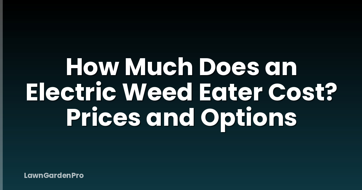 How Much Does an Electric Weed Eater Cost? Prices and Options ...