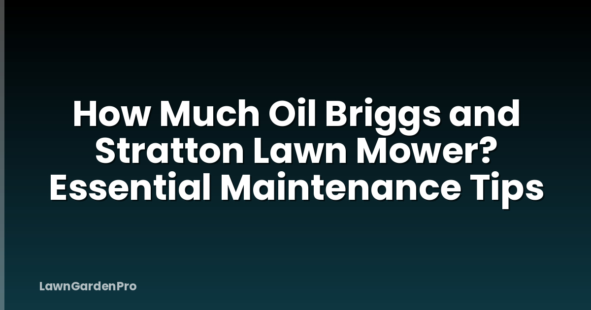 How Much Oil Briggs and Stratton Lawn Mower? Essential Maintenance Tips ...
