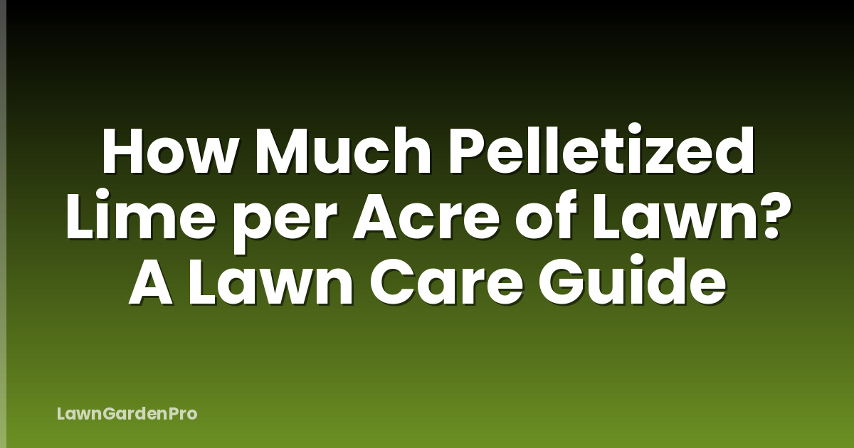 How Much Pelletized Lime per Acre of Lawn? A Lawn Care Guide ...