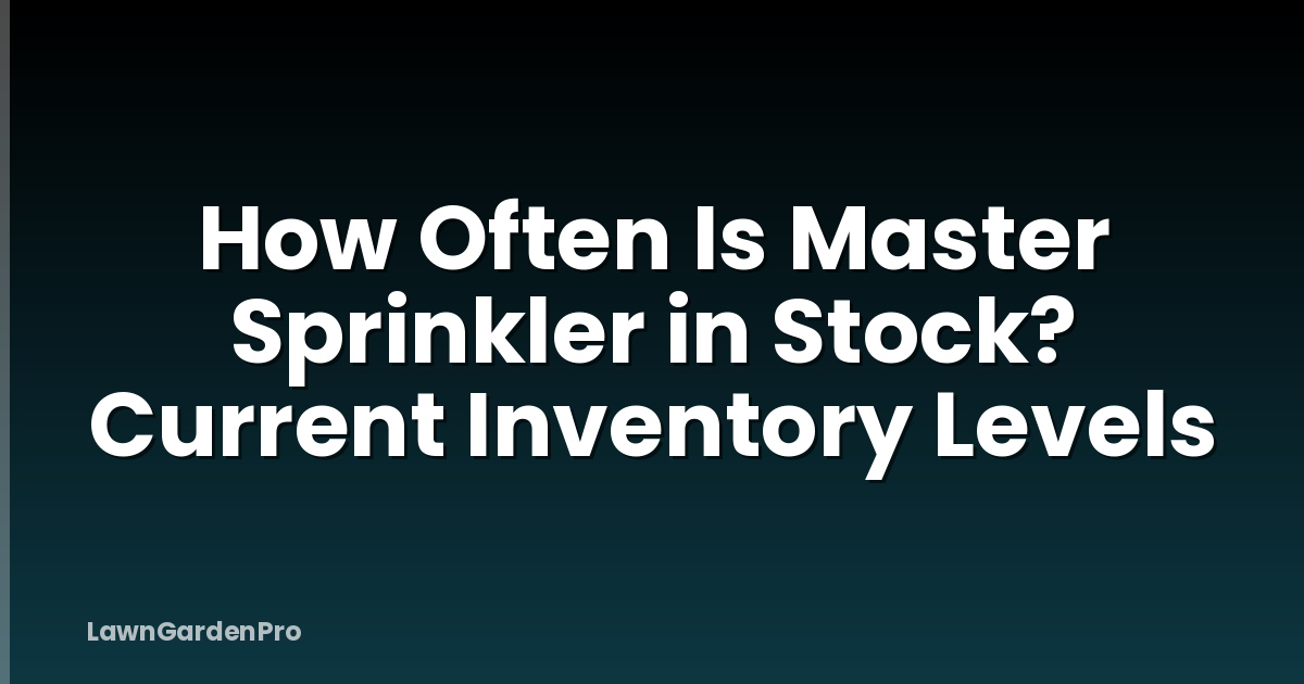 How Often Is Master Sprinkler in Stock? Current Inventory Levels ...
