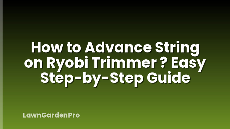 How to Advance String on Ryobi Trimmer ? Easy Step-by-Step Guide ...