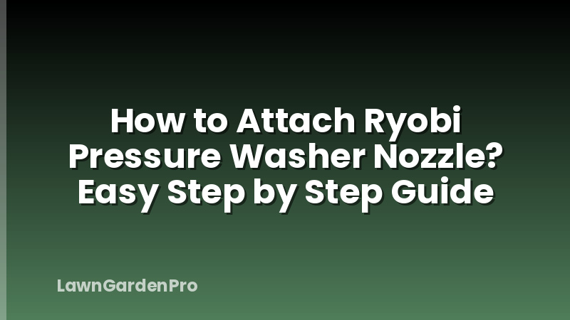 How to Attach Ryobi Pressure Washer Nozzle? Easy Step by Step Guide ...