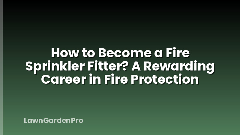 How to Become a Fire Sprinkler Fitter? A Rewarding Career in Fire ...