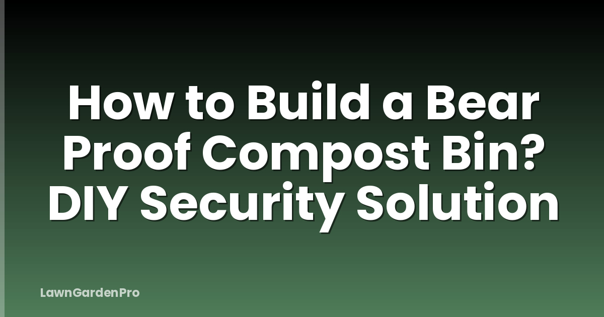 How to Build a Bear Proof Compost Bin? DIY Security Solution ...