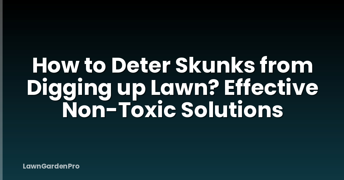 How to Deter Skunks from Digging up Lawn? Effective Non-Toxic Solutions ...