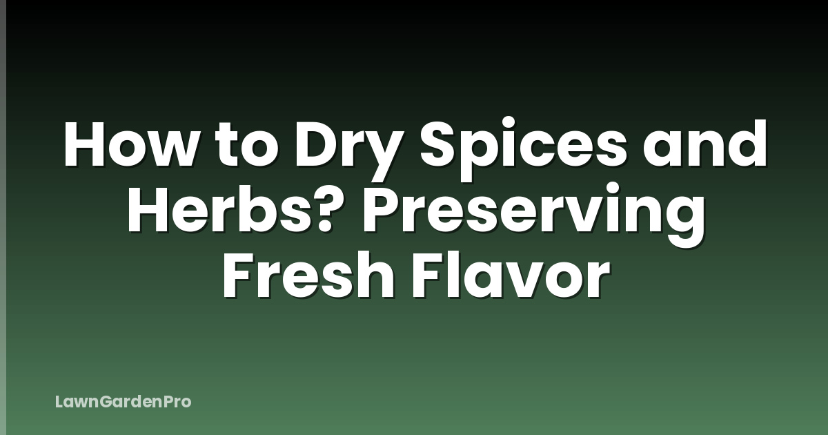 How to Dry Spices and Herbs? Preserving Fresh Flavor - LawnGardenPro