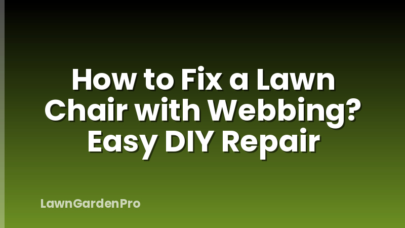 How to Fix a Lawn Chair with Webbing? Easy DIY Repair - LawnGardenPro