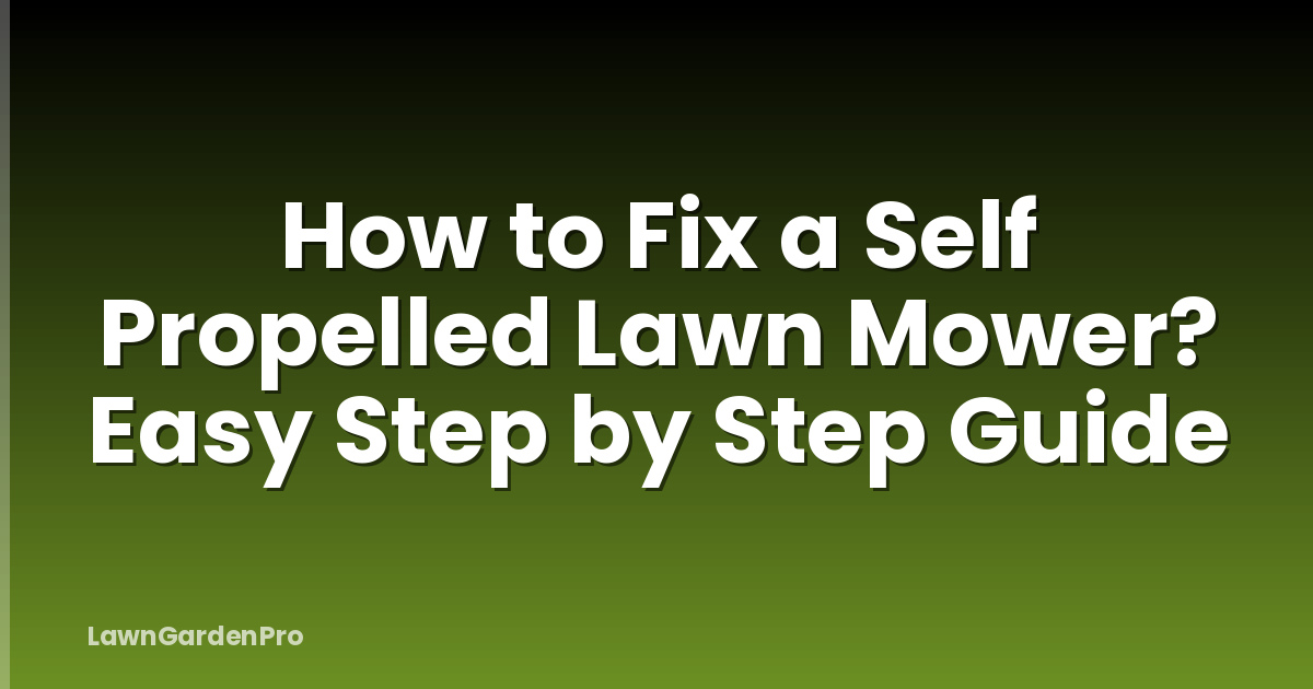 How to Fix a Self Propelled Lawn Mower? Easy Step by Step Guide ...