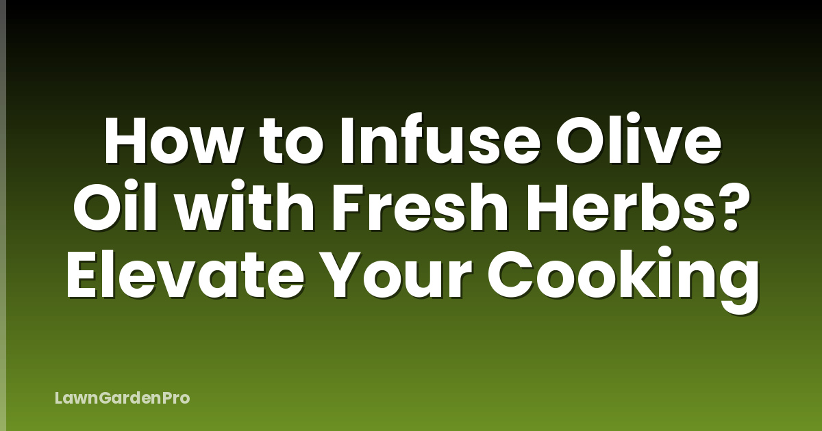 How to Infuse Olive Oil with Fresh Herbs? Elevate Your Cooking ...