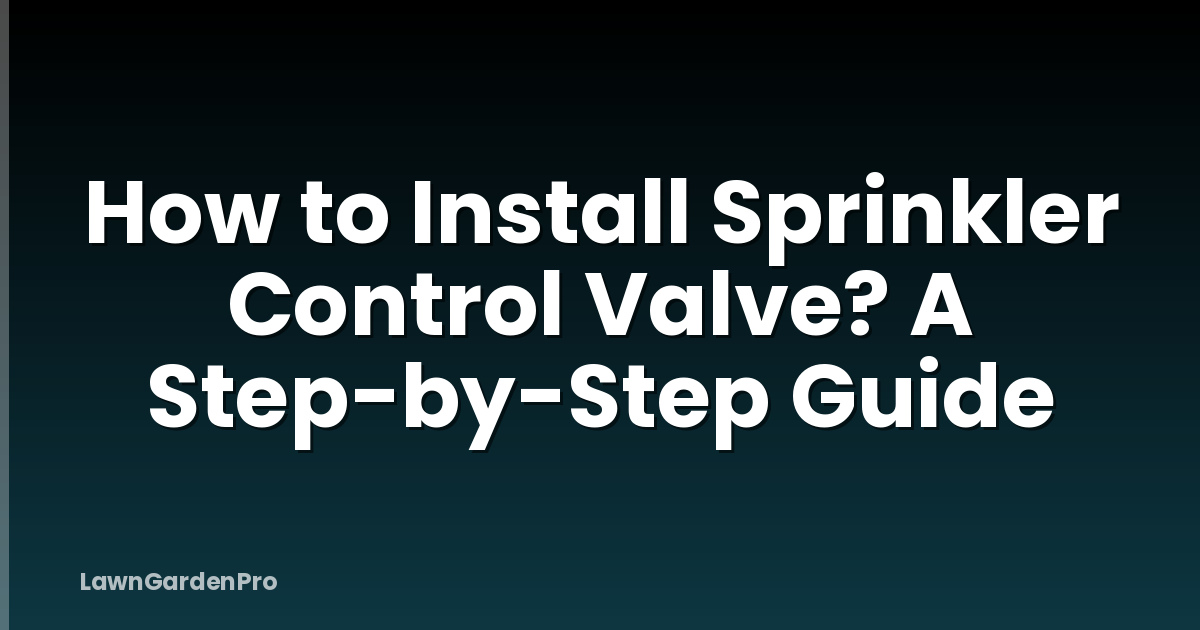 How to Install Sprinkler Control Valve? A Step-by-Step Guide ...