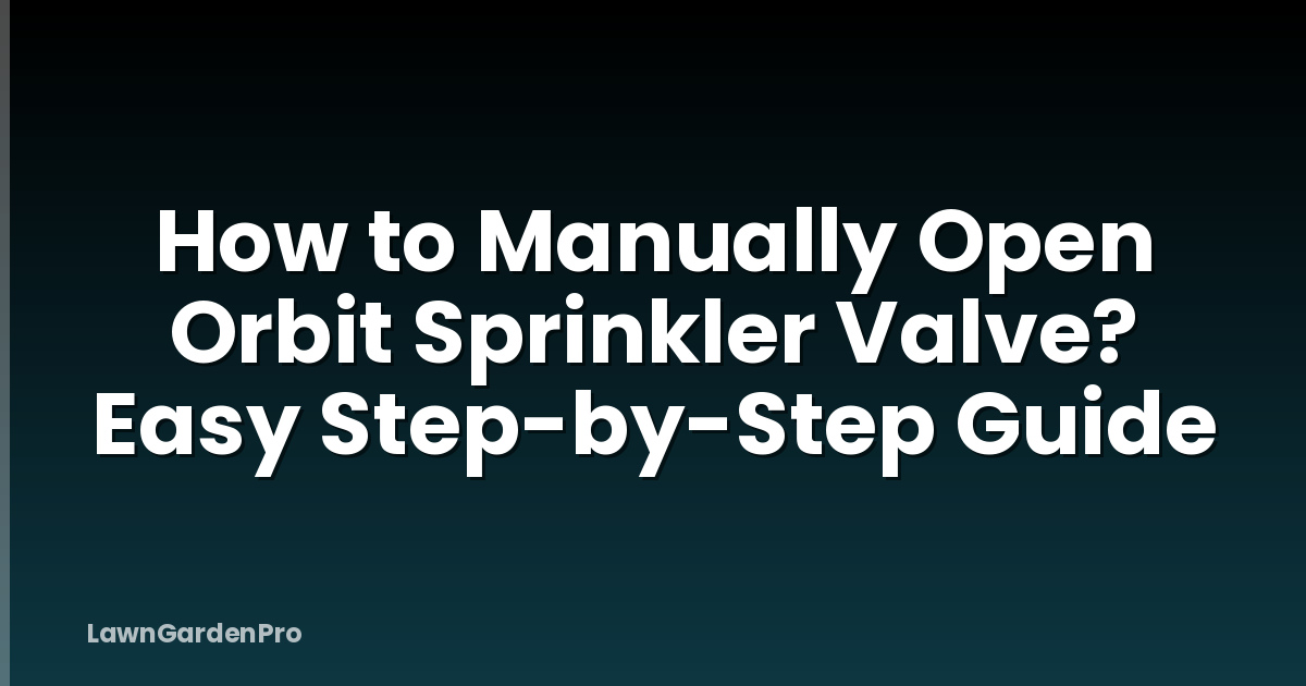 How to Manually Open Orbit Sprinkler Valve? Easy Step-by-Step Guide ...
