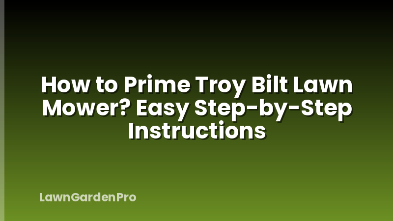 How to Prime Troy Bilt Lawn Mower? Easy Step-by-Step Instructions ...