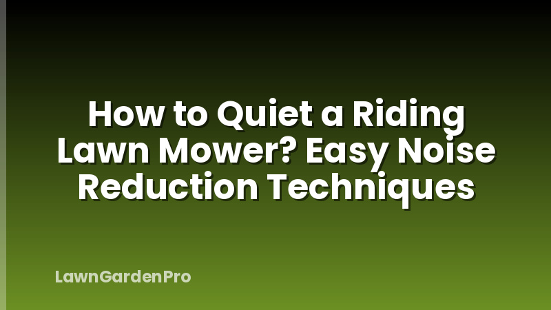 How to Quiet a Riding Lawn Mower? Easy Noise Reduction Techniques ...
