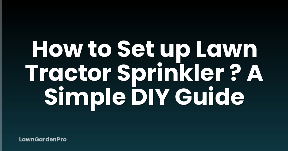 How to Set up Lawn Tractor Sprinkler ? A Simple DIY Guide - LawnGardenPro