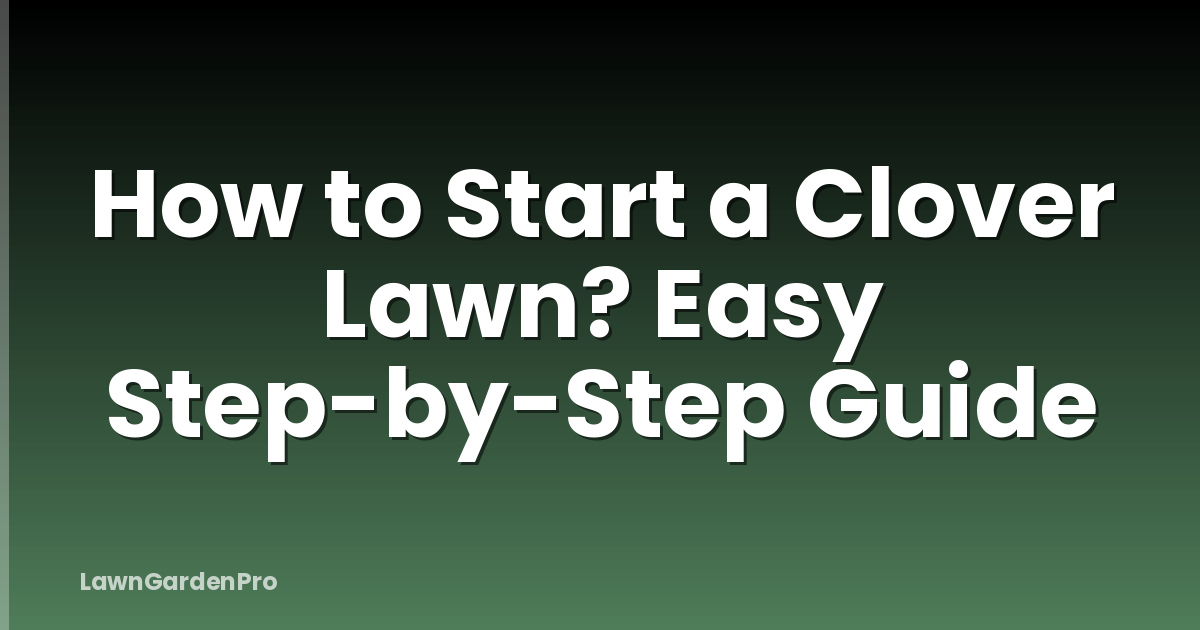 How to Start a Clover Lawn? Easy Step-by-Step Guide - LawnGardenPro