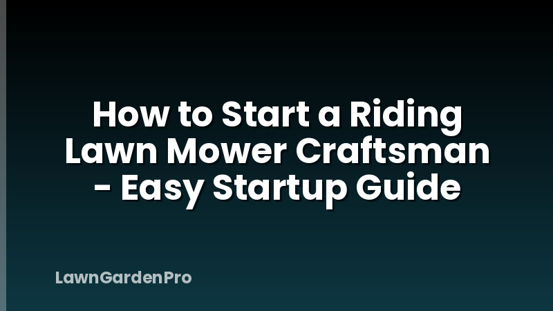 How to Start a Riding Lawn Mower Craftsman - Easy Startup Guide ...