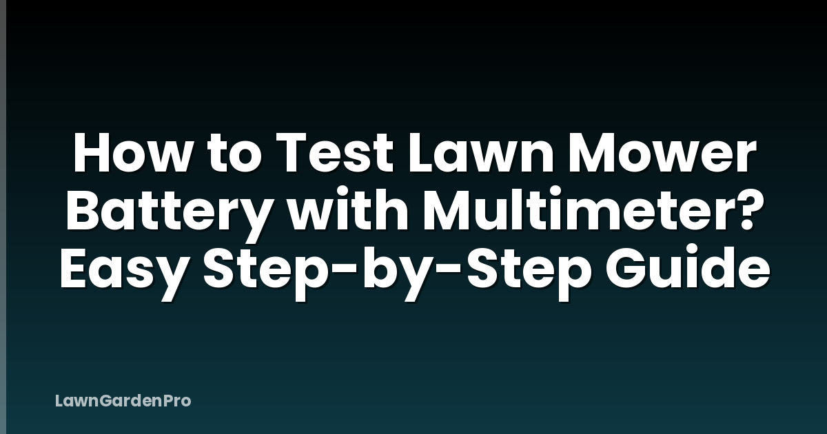 How to Test Lawn Mower Battery with Multimeter? Easy Step-by-Step Guide ...