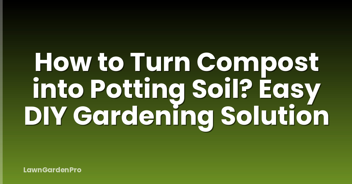 How to Turn Compost into Potting Soil? Easy DIY Gardening Solution ...