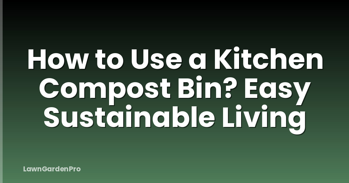 How to Use a Kitchen Compost Bin? Easy Sustainable Living - LawnGardenPro