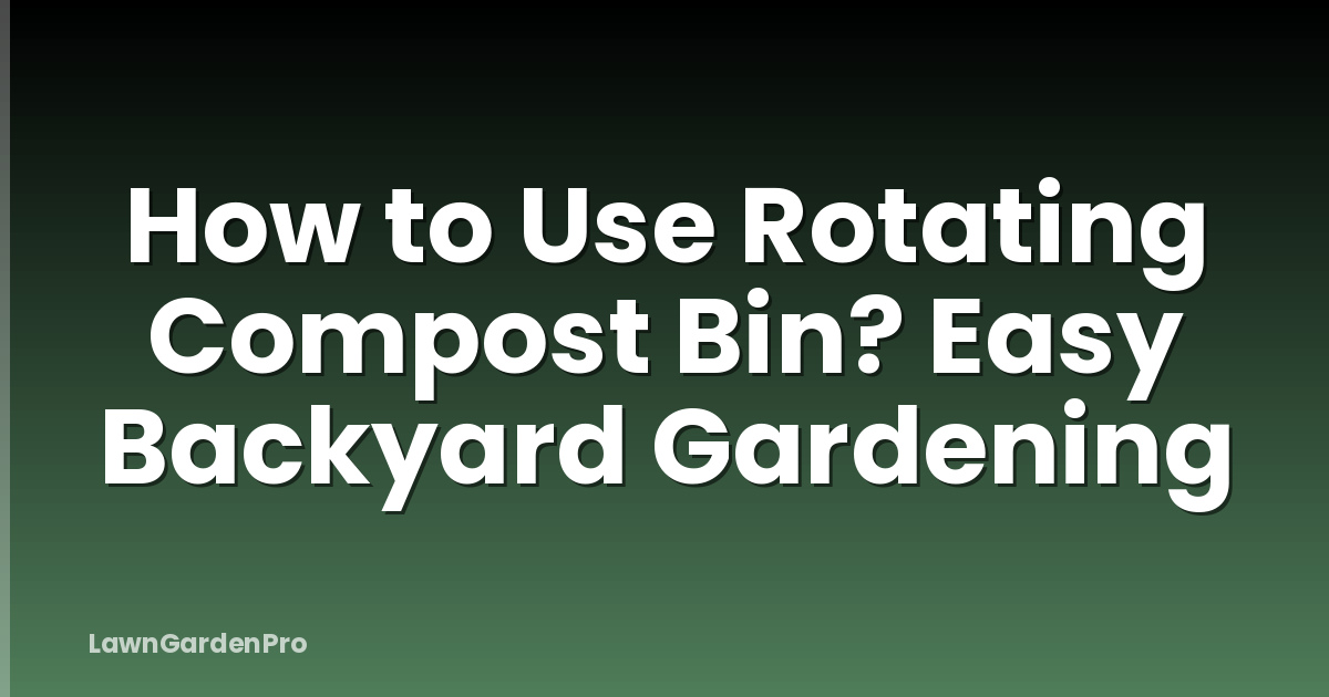How to Use Rotating Compost Bin? Easy Backyard Gardening - LawnGardenPro