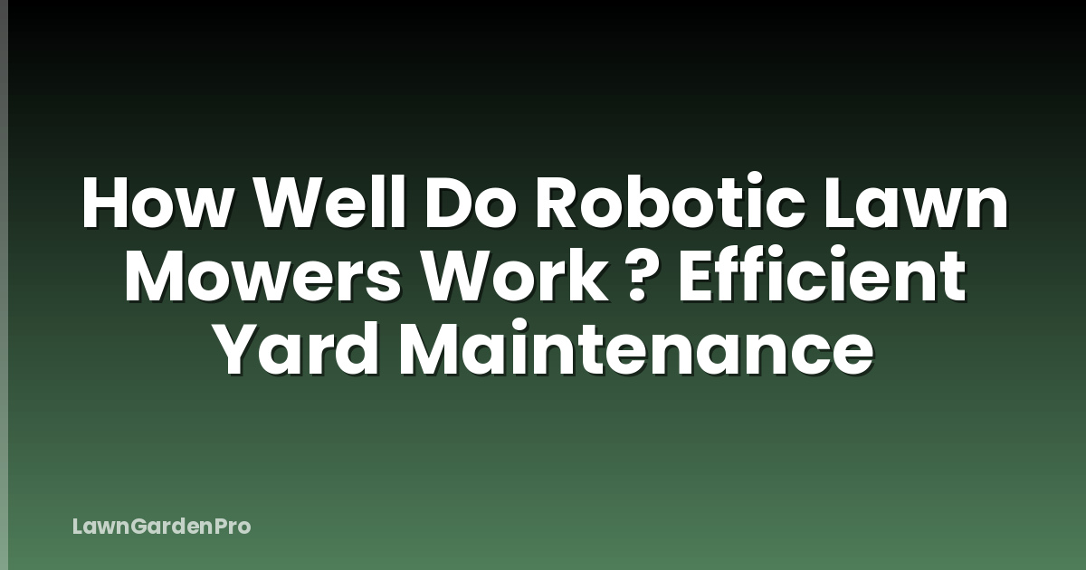 How Well Do Robotic Lawn Mowers Work ? Efficient Yard Maintenance ...