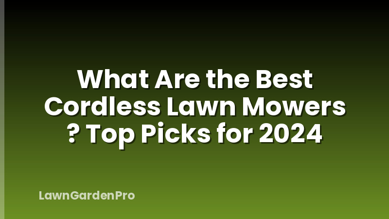 What Are the Best Cordless Lawn Mowers ? Top Picks for 2024 - LawnGardenPro