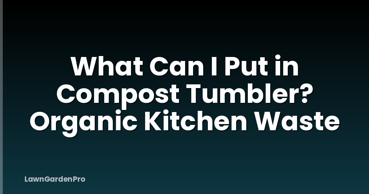 What Can I Put in Compost Tumbler? Organic Kitchen Waste - LawnGardenPro