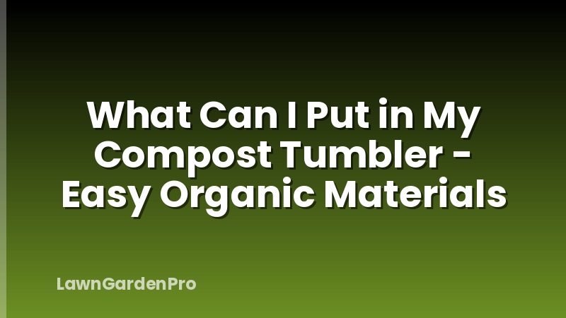 What Can I Put in My Compost Tumbler - Easy Organic Materials ...