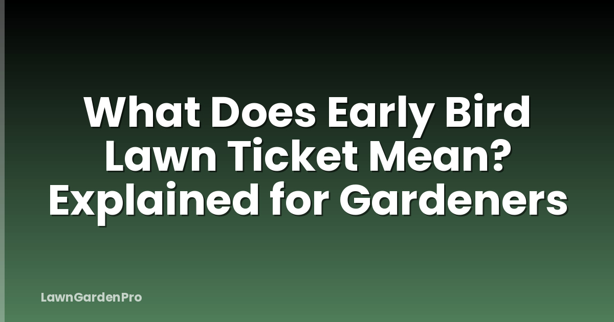 What Does Early Bird Lawn Ticket Mean? Explained for Gardeners ...