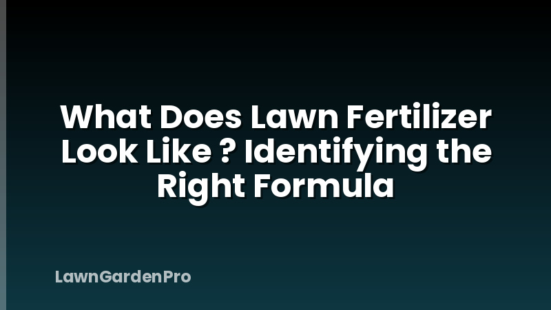 What Does Lawn Fertilizer Look Like ? Identifying the Right Formula ...