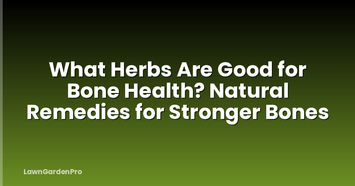 What Herbs Are Good for Bone Health? Natural Remedies for Stronger ...