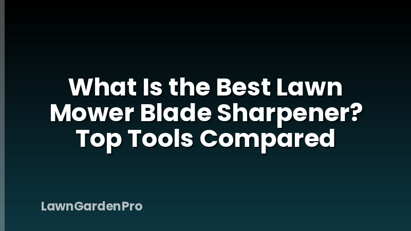 What Is the Best Lawn Mower Blade Sharpener? Top Tools Compared ...