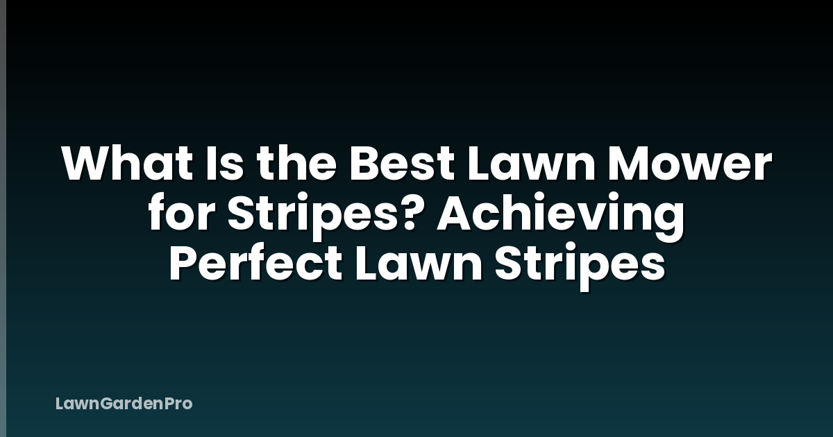 What Is the Best Lawn Mower for Stripes? Achieving Perfect Lawn Stripes ...
