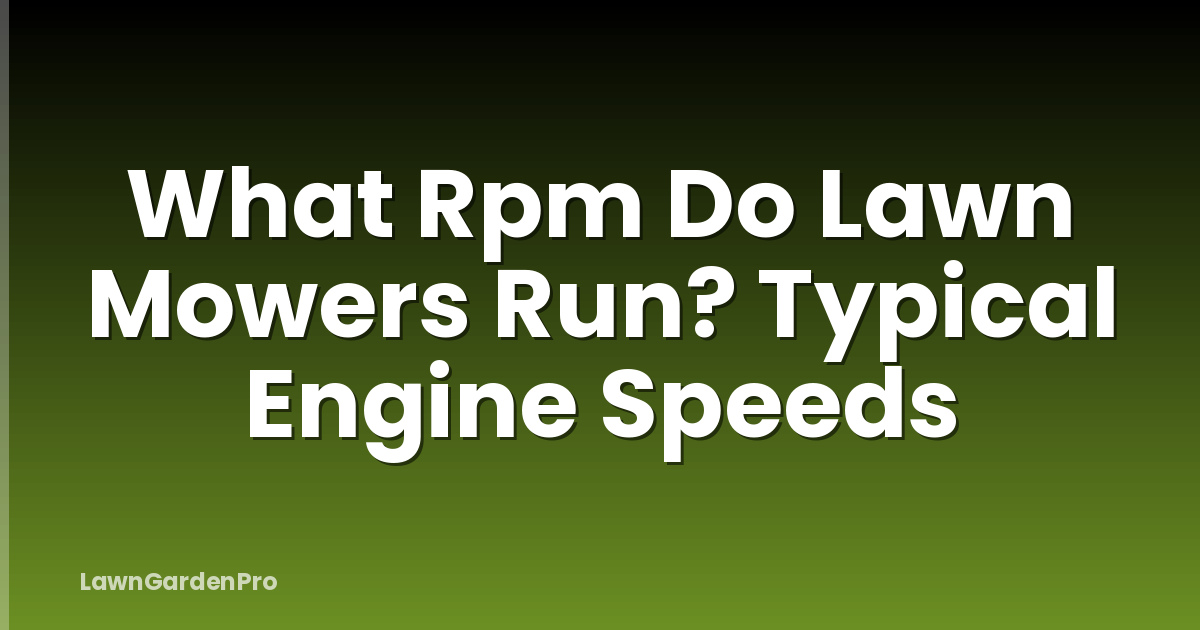 What Rpm Do Lawn Mowers Run? Typical Engine Speeds - LawnGardenPro